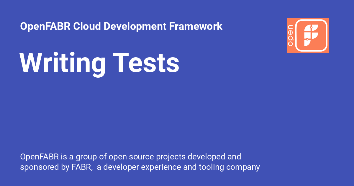 Writing Tests - OpenFABR Cloud Development Framework Writing Tests - OpenFABR Cloud Development Framework